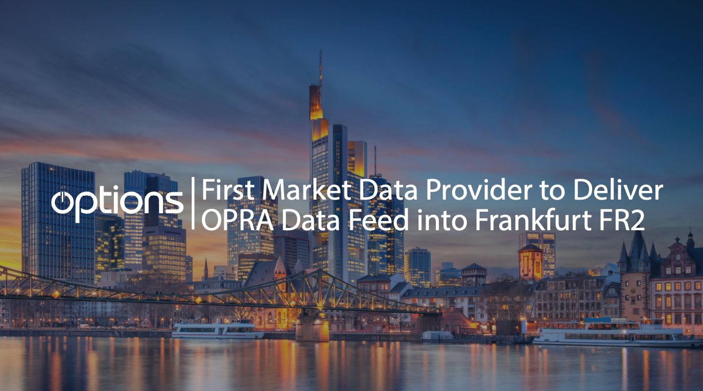 Options Technology Becomes First Market Data Provider to Deliver OPRA Data Feed into Frankfurt ...